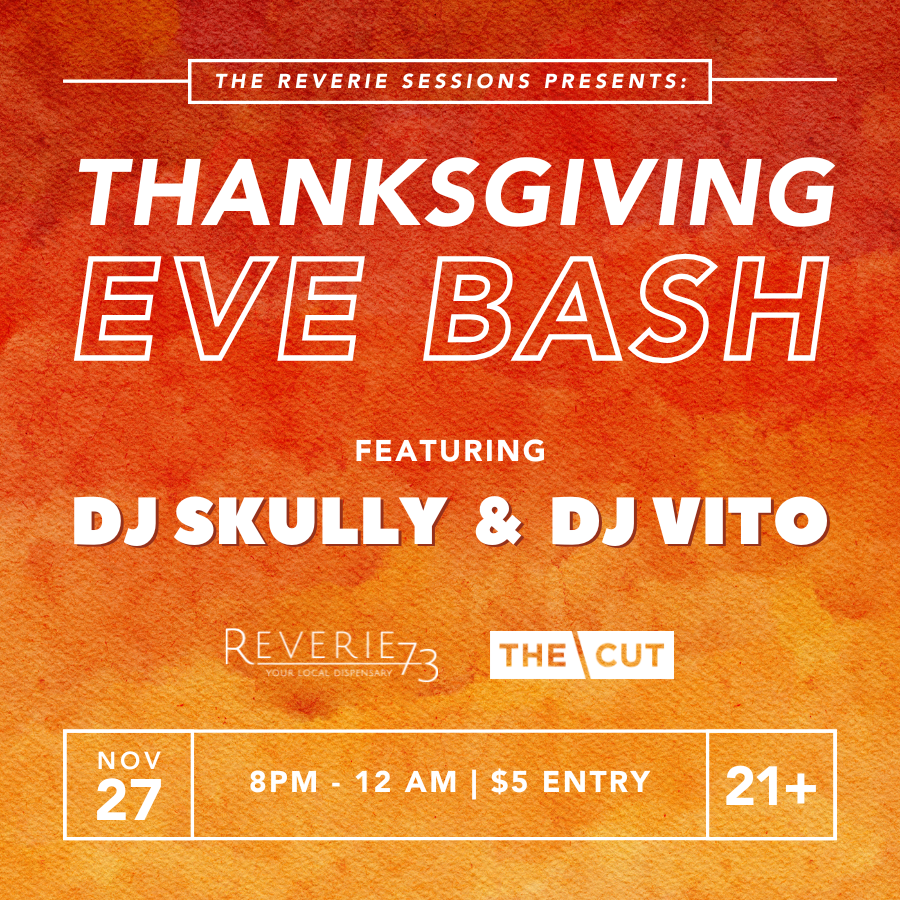 The Reverie Sessions Presents: Thanksgiving Eve Bash with DJ Skully an – The Cut